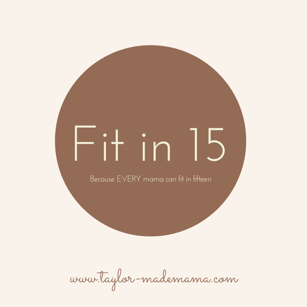Fit In Fifteen Workouts For Busy Mamas Taylor Made Mama